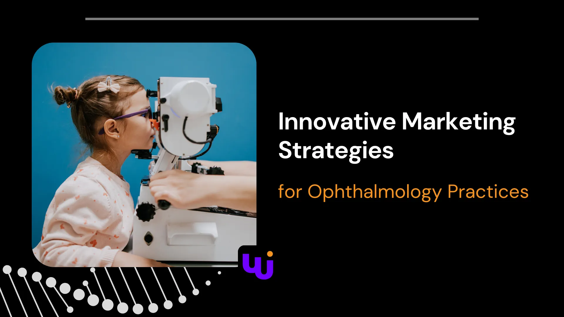 Innovative Marketing Strategies for Ophthalmology Practices - Webugol