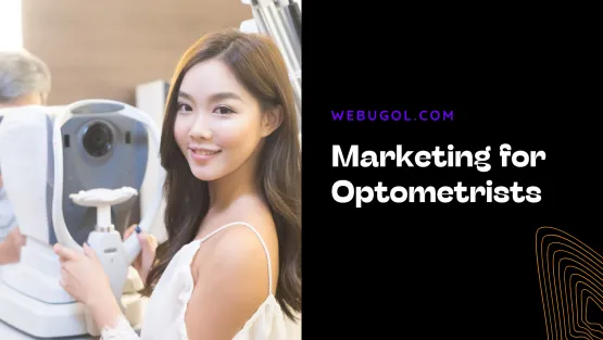 Maximizing Success: Marketing for Optometrists in the Digital Age - Webugol