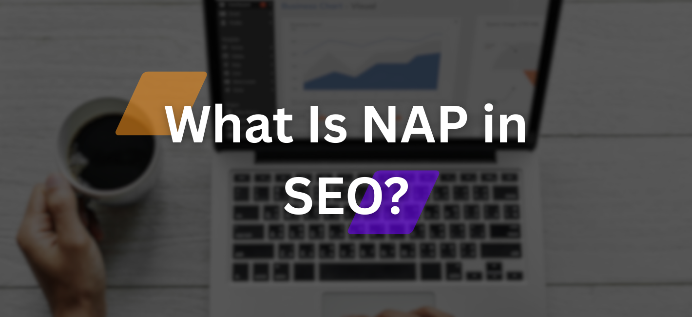 What Is NAP in SEO? Understanding Its Role in Local SEO Strategies